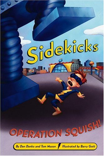 Sidekicks 2: Operation Squish!: Danko, Dan, Mason, Tom, Gott, Barry ...