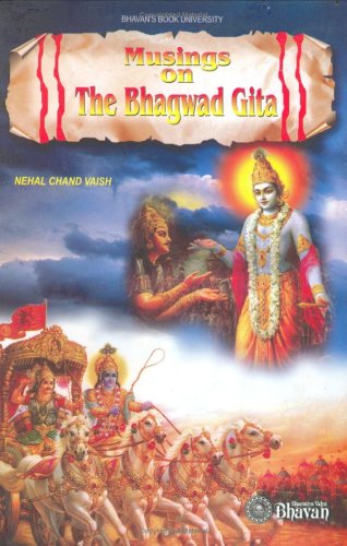 Musings on the Bhagwad Gita (Bhavan's book university): Nehal Chand ...