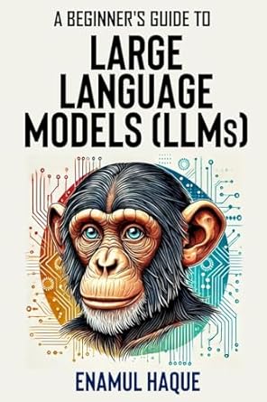 Buy A Beginner's Guide to Large Language Models: Conversational AI for ...