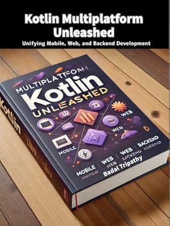 Kotlin Multiplatform Unleashed: Unifying Mobile, Web, and Backend ...
