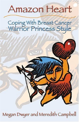 Amazon Heart: Coping With Breast Cancer Warrior Princess Style: Dwyer ...