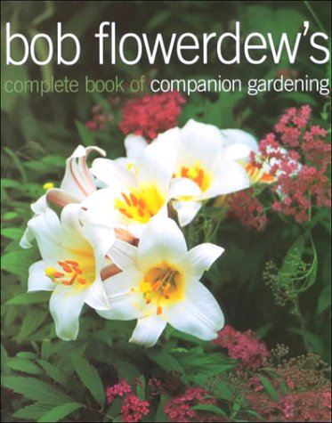 Bob Flowerdew's Complete Book of Companion Gardening: Flowerdew, Bob ...
