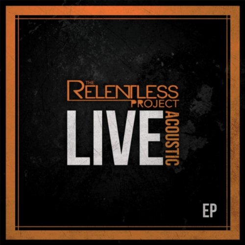 Play Live Acoustic EP by The Relentless Project on Amazon Music
