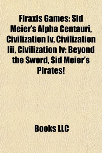 Firaxis games: Sid Meier's Alpha Centauri, Civilization IV ...