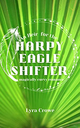 An Heir for the Harpy Eagle Shifter: A Magically Curvy Romance eBook ...
