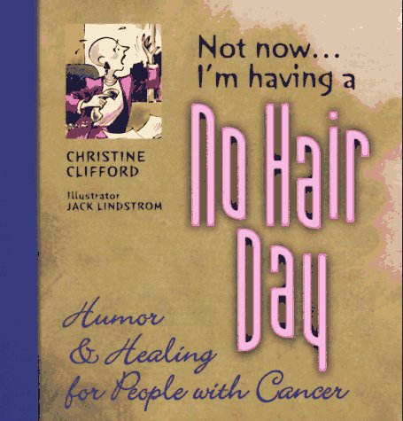 Not Now... I'm Having a No Hair Day: Humor & Healing for People With ...