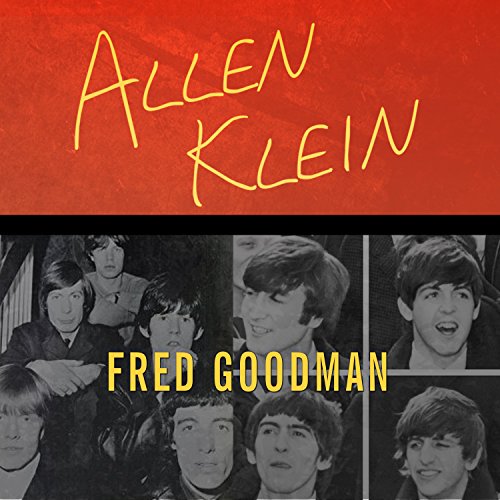 Allen Klein: The Man Who Bailed Out the Beatles, Made the Stones, and ...