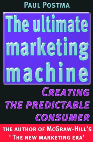 The ultimate marketing machine: Creating the predictable consumer: Paul ...