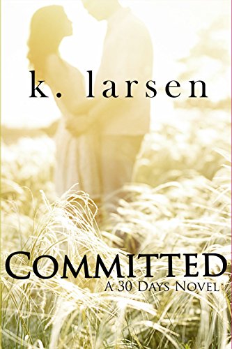 Committed (Book 2) (30 Days) - Kindle edition by Larsen, K. Romance ...