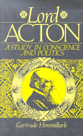 Lord Acton: A Study in Conscience and Politics: Himmelfarb, Gertrude ...