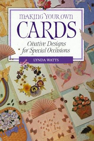 Making Your Own Cards: Creative Designs For Special Occasions: Watts ...