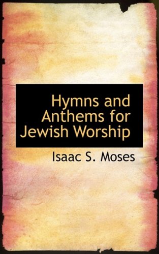 Hymns and Anthems for Jewish Worship: Moses, Isaac S.: 9781103069446 ...