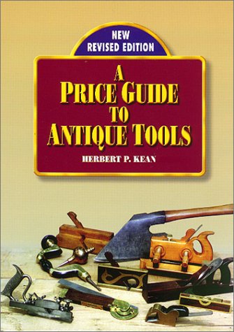 A Price Guide to Antique Tools: Herbert P. Kean, Emil S. Pollak ...