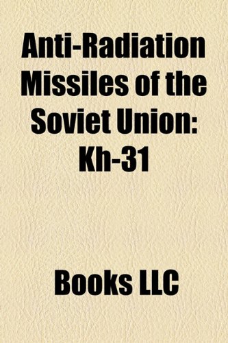 Anti-Radiation Missiles of the Soviet Union: Kh-31, Kh-25, Kh-29, Kh-28 ...