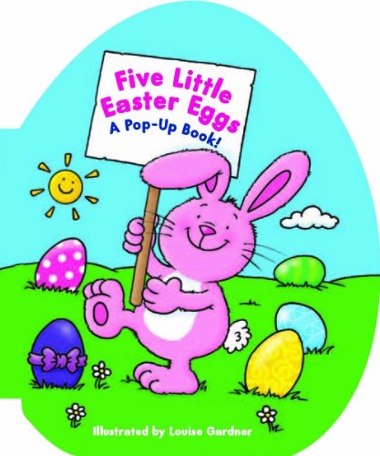 Five Little Easter Eggs (A Pop-Up Book): Piggy Toes Press, Louise ...