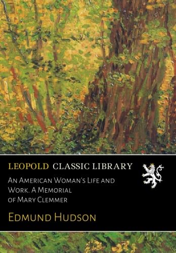 An American Woman's Life and Work. A Memorial of Mary Clemmer: Hudson ...