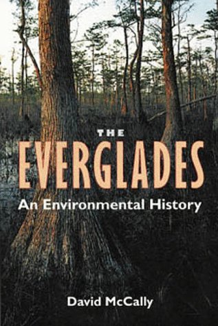 The Everglades: An Environmental History (The Florida History and ...