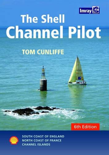 The Shell Channel Pilot: South Coast of England, North Coast of France ...