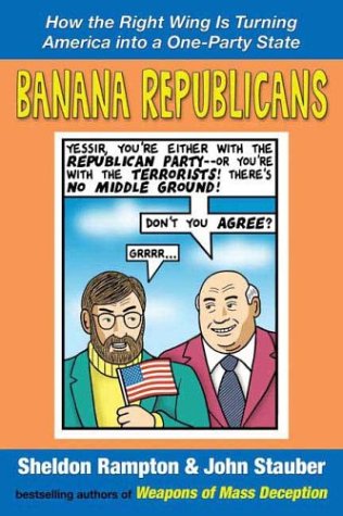 Banana Republicans: How the Right Wing Is Turning America into a One-Party State: Sheldon ...