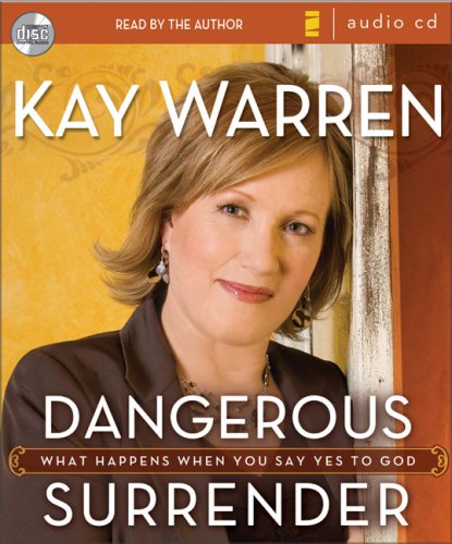 Dangerous Surrender: What Happens When You Say Yes to God: Warren, Kay ...