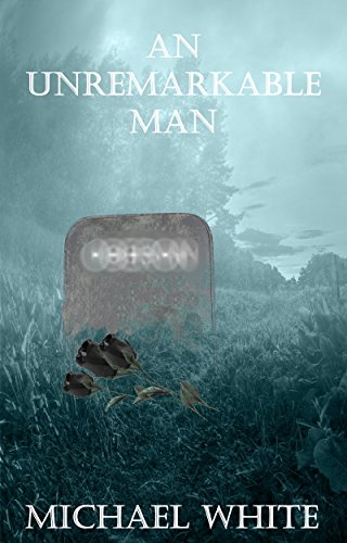 Amazon.com: An Unremarkable Man eBook : White, Michael: Kindle Store