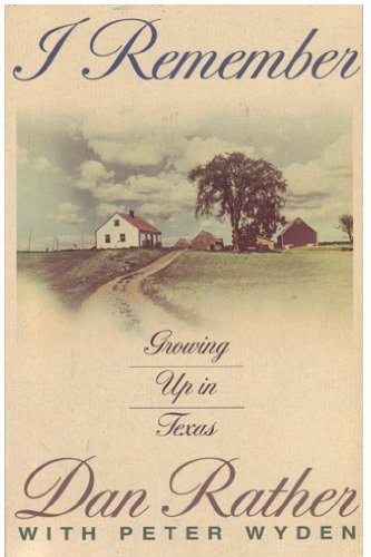 I Remember: Growing Up in Texas: Rather, Dan, Wyden, Peter ...