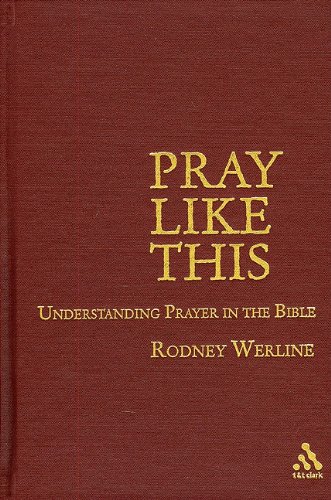 Pray Like This: Understanding Prayer in the Bible: Werline, Rodney A ...
