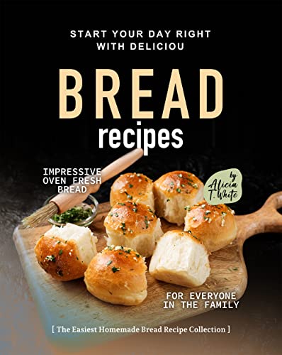 Start Your Day Right with Delicious Bread Recipes: Impressive Oven ...