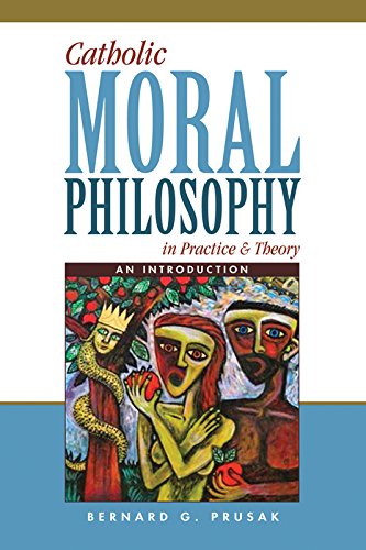 Catholic Moral Philosophy in Practice and Theory: An Introduction ...