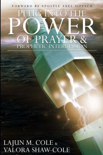 Plug Into The Power of Prayer and Prophetic Intercession eBook : Cole ...