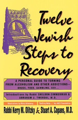 Twelve Jewish Steps to Recovery: A Personal Guide to Turning from ...