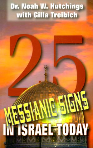 25 Messianic Signs in Israel Today: Hutchings, N. W., Treibich, Gilla ...