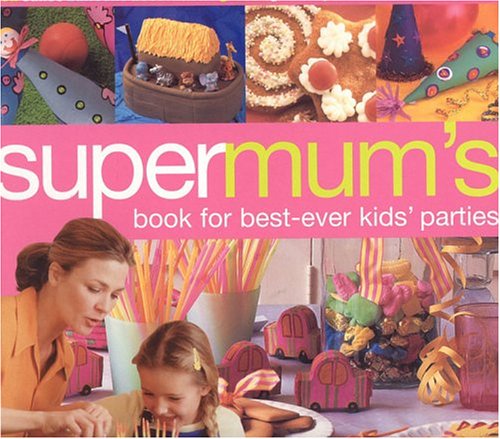 Supermum's Book for Best-ever Kids' Parties: Boase, Petra ...