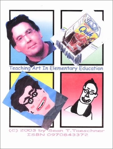 Teaching Art In Elementary Education: Taeschner, Sean T.: 9780970843371 ...