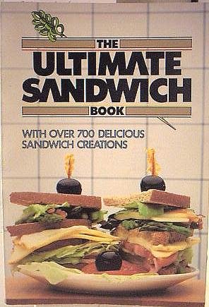Ultimate Sandwich Book: With Over 700 Delicious Sandwich Creations: De ...