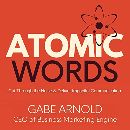 Atomic Words: Cut Through the Noise & Deliver Impactful Communication ...
