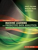 Fundamentals of Machine Learning for Predictive Data Analytics, second edition: Algorithms ...