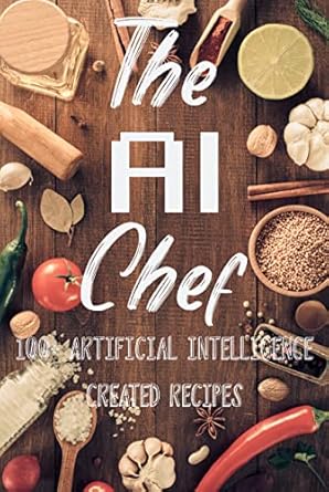 The AI Chef: 100+ Artificial Intelligence Created Recipes eBook ...