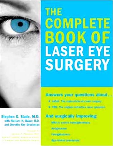 The Complete Book of Laser Eye Surgery: Slade, Stephen G., M.D., Baker ...