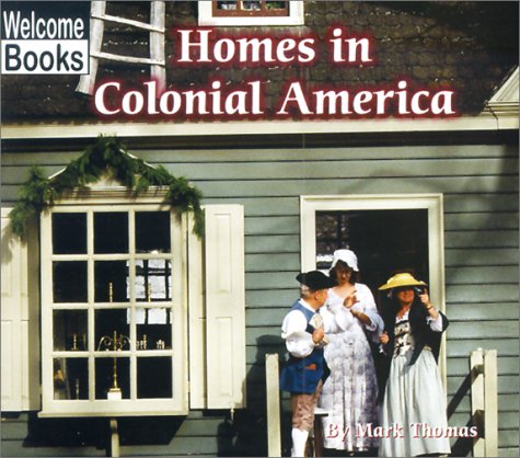 Homes in Colonial America (Welcome Books: Colonial America): Thomas ...