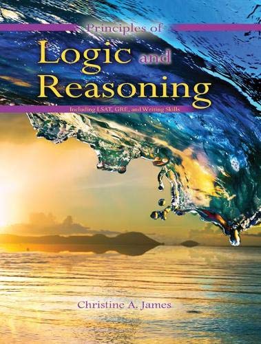Principles of Logic and Reasoning: Including LSAT, GRE, and Writing ...