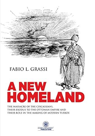 A New Homeland: The Massacre of The Circassians, Their Exodus To The ...
