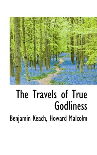 The Travels of True Godliness: Keach, Benjamin: 9781103119929: Amazon ...