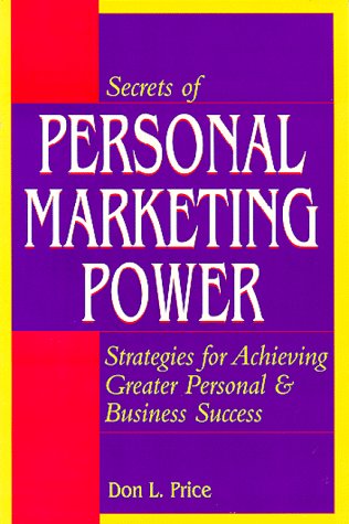 Secrets of Personal Marketing Power: Strategies for Achieving Greater ...