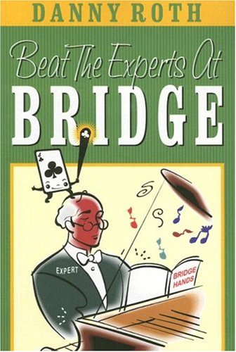 Beat The Experts At Bridge: Danny Roth: 9781587761614: Amazon.com: Books