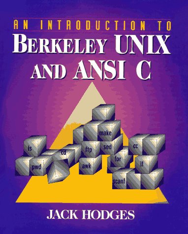 An Introduction to Berkeley UNIX and ANSI C: Hodges, Jack ...