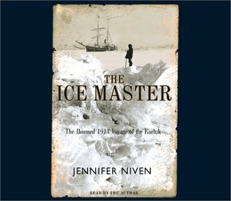 The Ice Master: The Doomed 1913 Voyage of the Karluk: Niven, Jennifer ...