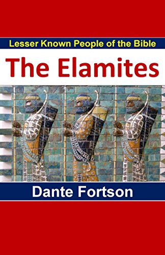 Lesser Known People of The Bible: Elam and The Elamites - Kindle ...