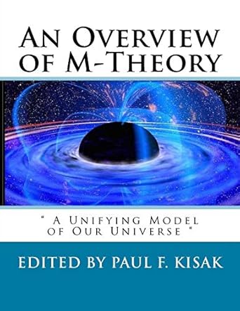 An Overview of M-Theory: " A Unifying Model of Our Universe ": Kisak ...