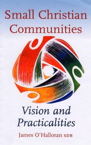 Small Christian Communities: Vision and Practicalities: O'Halloran ...